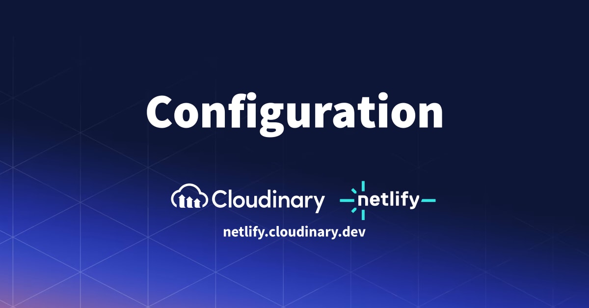 Configuration - Netlify Cloudinary Configuration - Netlify Cloudinary